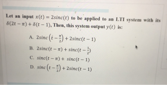 Solved Let an input x(t) = 2sinc(t) to be applied to an LTI | Chegg.com