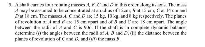 Solved 5. A shaft carries four rotating masses A,B,C and D | Chegg.com