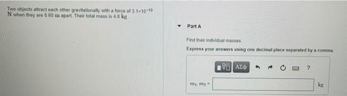 Solved Two objects attract each other gravitationally with a | Chegg.com