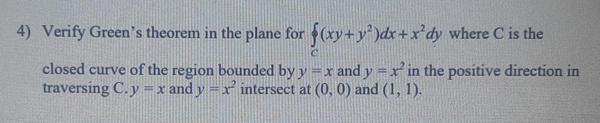Solved 4) Verify Green's theorem in the plane for $(x+y?)dx | Chegg.com