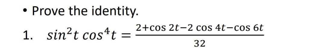 Solved • Prove the identity. 2+cos 2t-2 cos 4t-cos 6t 1. | Chegg.com