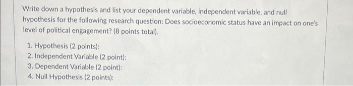 Write down a hypothesis and list your dependent | Chegg.com