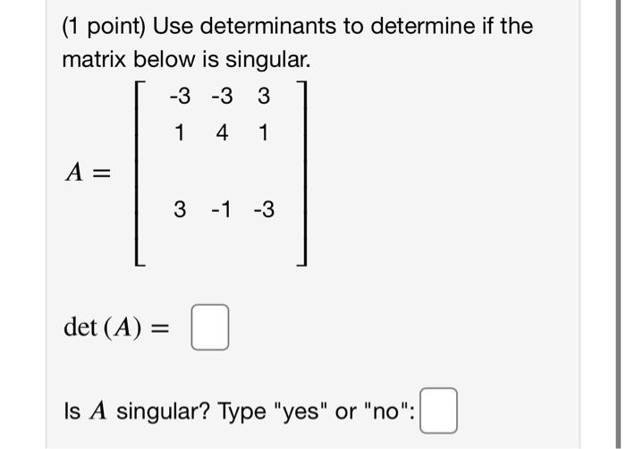 Solved (1 point) Use determinants to determine if the matrix | Chegg.com