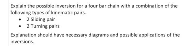 Solved Explain the possible inversion for a four bar chain | Chegg.com