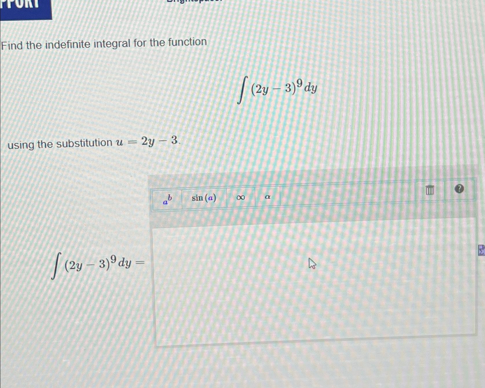 Solved Find the indefinite integral for the | Chegg.com