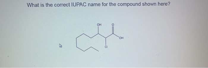 Solved What is the correct IUPAC name for the compound shown | Chegg.com