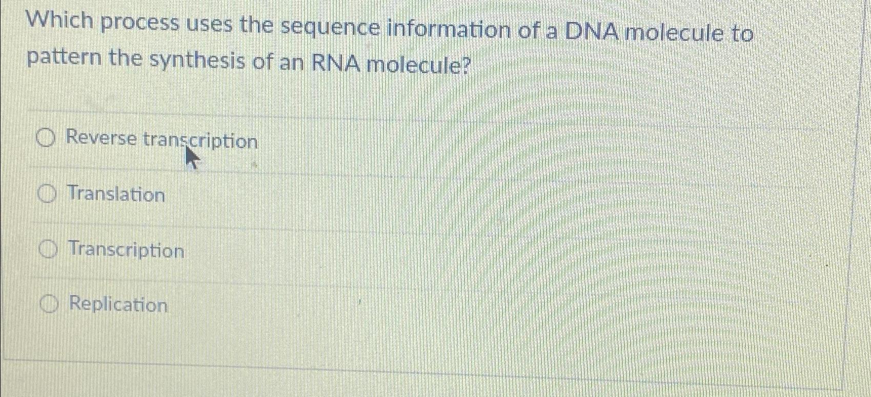 Solved Which process uses the sequence information of a DNA | Chegg.com