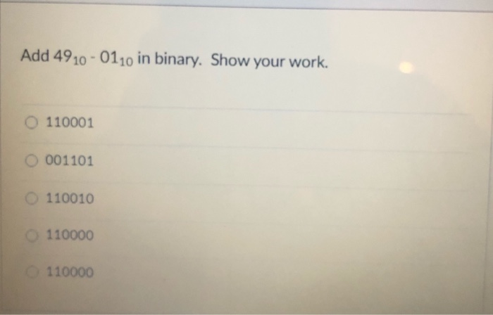 Solved Add 4910 - 0110 in binary. Show your work. 0110001 | Chegg.com