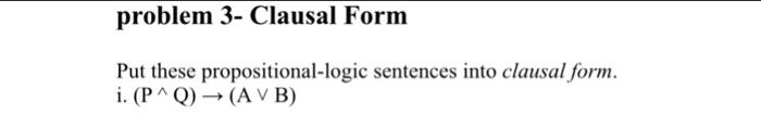 Solved problem 3-Clausal Form Put these propositional-logic | Chegg.com