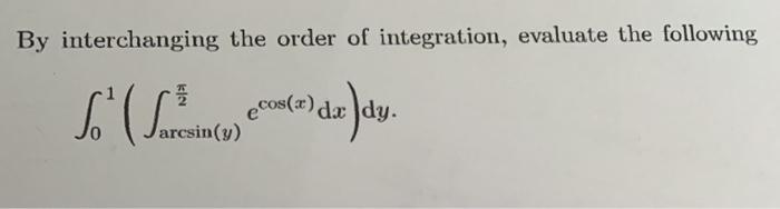 Solved By interchanging the order of integration, evaluate | Chegg.com