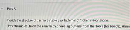 Solved Part AProvide the structure of the more stable enol | Chegg.com