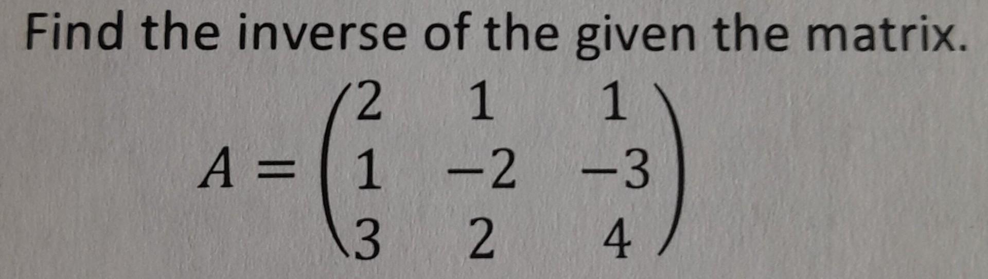 Solved Find the inverse of the given the matrix. | Chegg.com