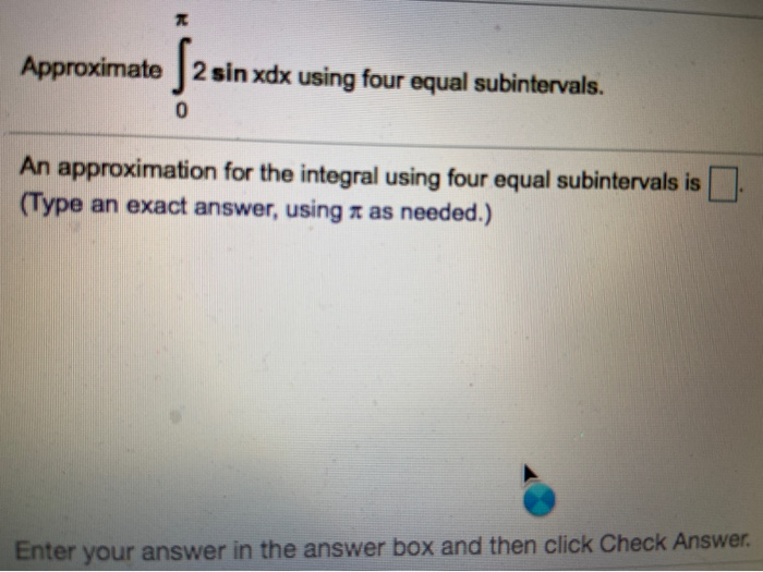 Solved Approximate 2 sin xdx using four equal subintervals. | Chegg.com
