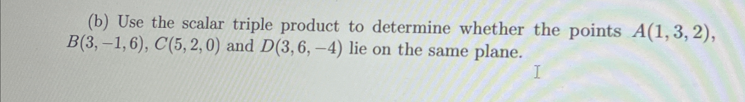 Solved (b) ﻿Use the scalar triple product to determine | Chegg.com