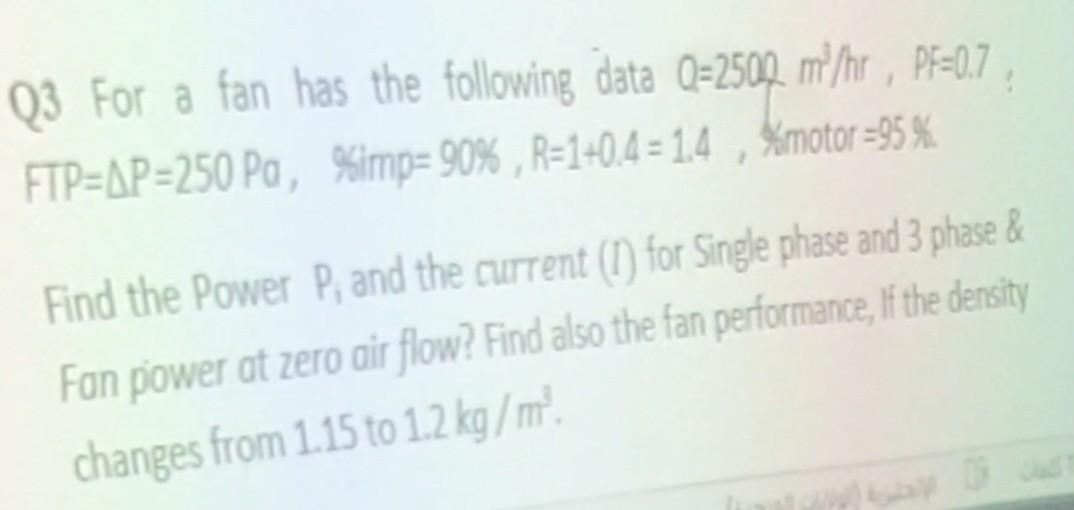 Solved For a fan has the following data Q=2500 m3/hr,PF=0.7, | Chegg.com