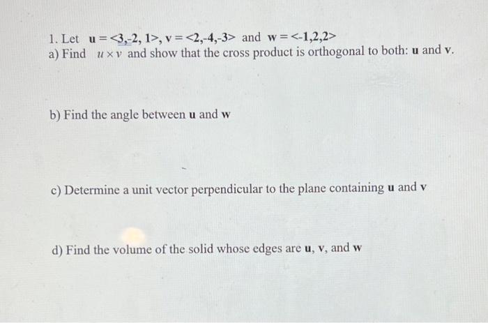 Solved 1. Let u= 3,−2,1 ,v= 2,−4,−3 and w= −1,2,2 a) Find | Chegg.com Solved 1. Let u= 3,−2,1 ,v= 2,−4,−3 and w= −1,2,2 a) Find | Chegg.com