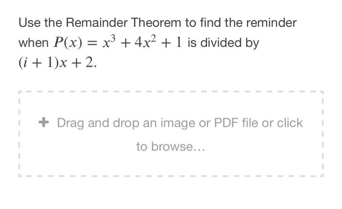 Solved Use the Remainder Theorem to find the reminder when | Chegg.com