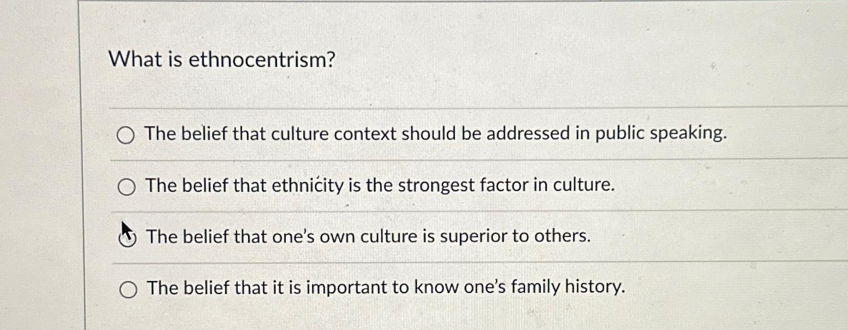 Solved What is ethnocentrism?The belief that culture context | Chegg.com