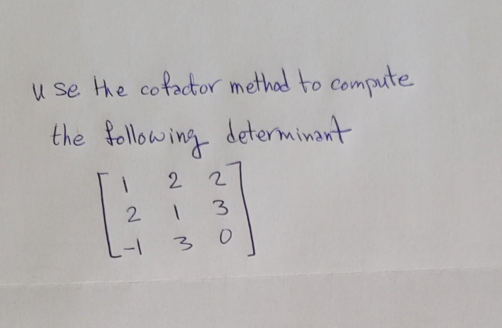 Solved use the cofactor method to compute the following | Chegg.com