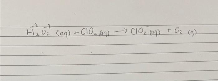 Solved H2O2−1(aq)+ClO2(qq)→ClO2−(qq)+O2(q | Chegg.com