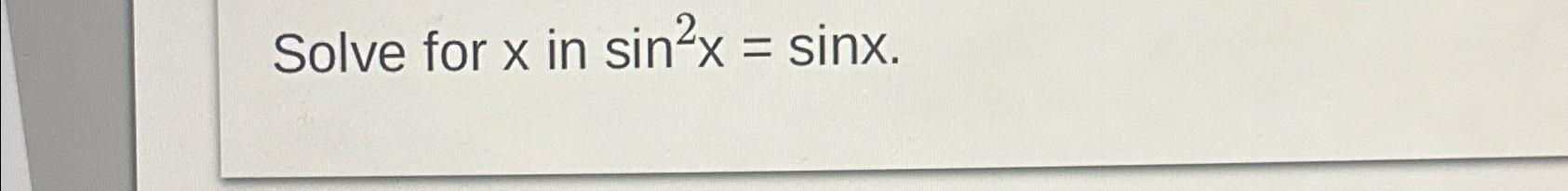 Solved Solve for x ﻿in sin2x=sinx | Chegg.com