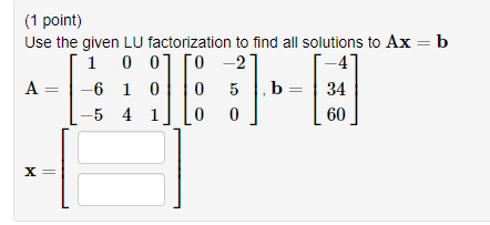 Solved (1 ﻿point)Use the given LU factorization to find all | Chegg.com