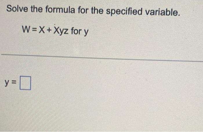 Solved Solve the formula for the specified variable. W=X+Xyz | Chegg.com