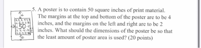 Solved 5. A poster is to contain 50 square inches of print | Chegg.com
