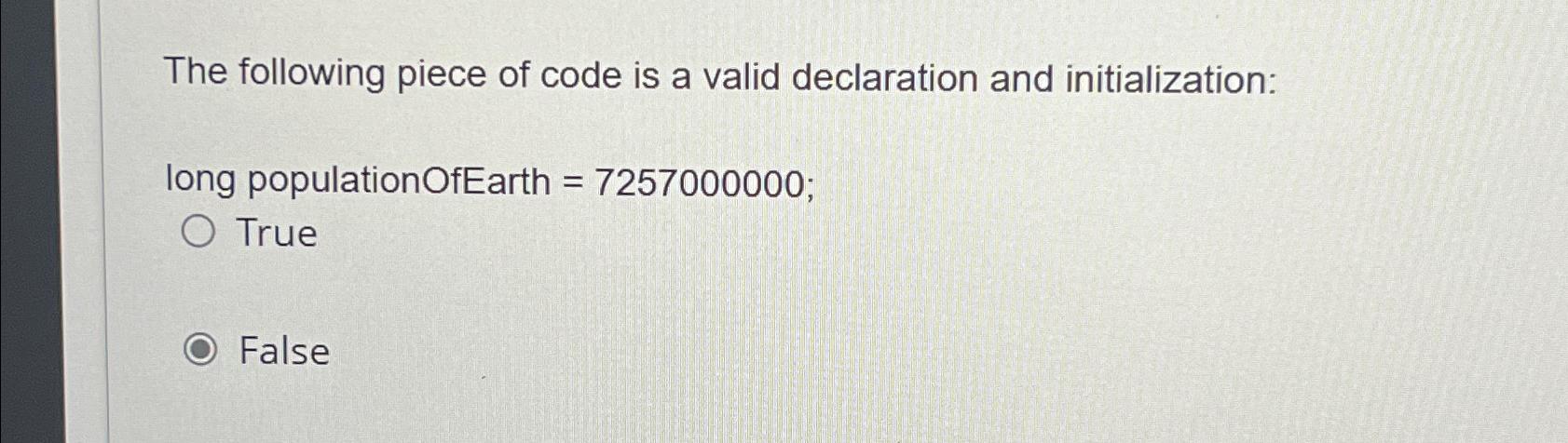 Solved The following piece of code is a valid declaration | Chegg.com