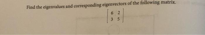 Solved Find the eigenvalues and corresponding eigenvectors | Chegg.com