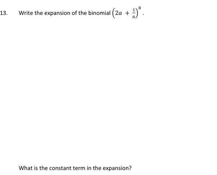 Solved 13. 8 Write the expansion of the binomial (2a + 1.) | Chegg.com