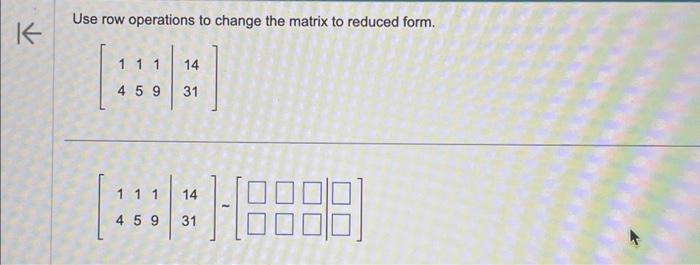 Solved Use row operations to change the matrix to reduced | Chegg.com