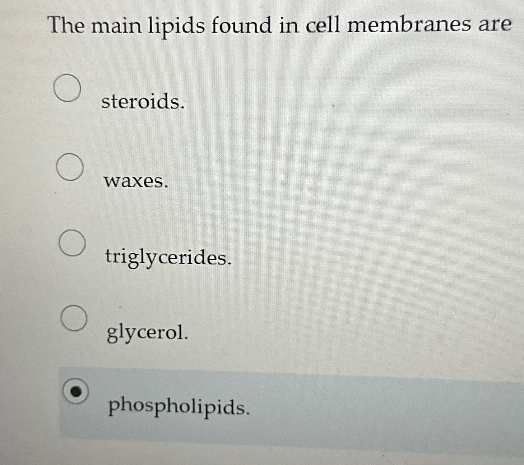 Solved The Main Lipids Found In Cell Membranes Are Chegg