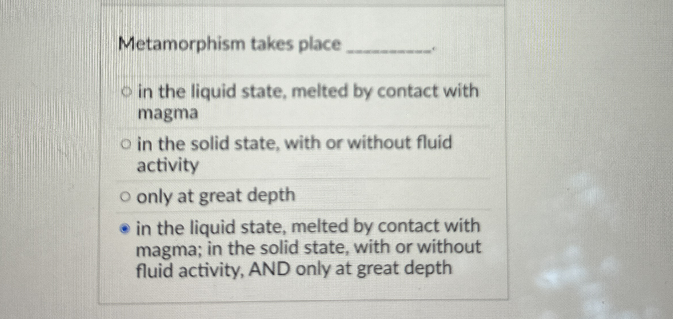Solved Metamorphism takes placein the liquid state, melted | Chegg.com