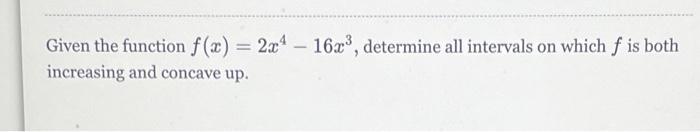 Solved - Given the function f(x) = 2x4 – 16x*, determine all | Chegg.com