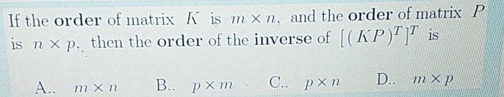Solved If the order of matrix K is mxn, and the order of | Chegg.com