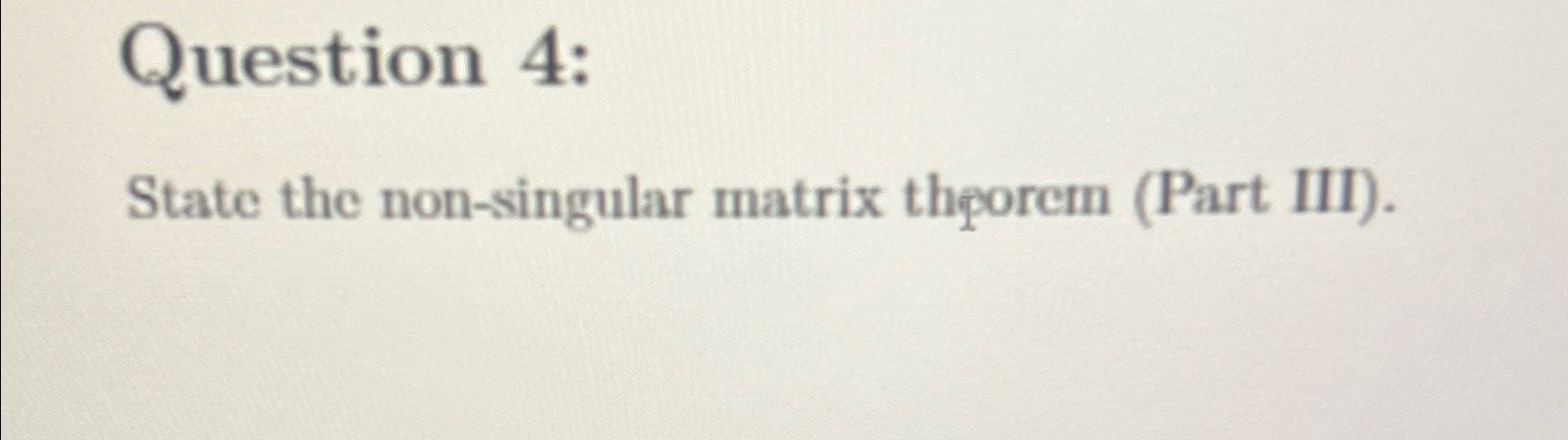 Solved Question 4:State the non-singular matrix thporem | Chegg.com