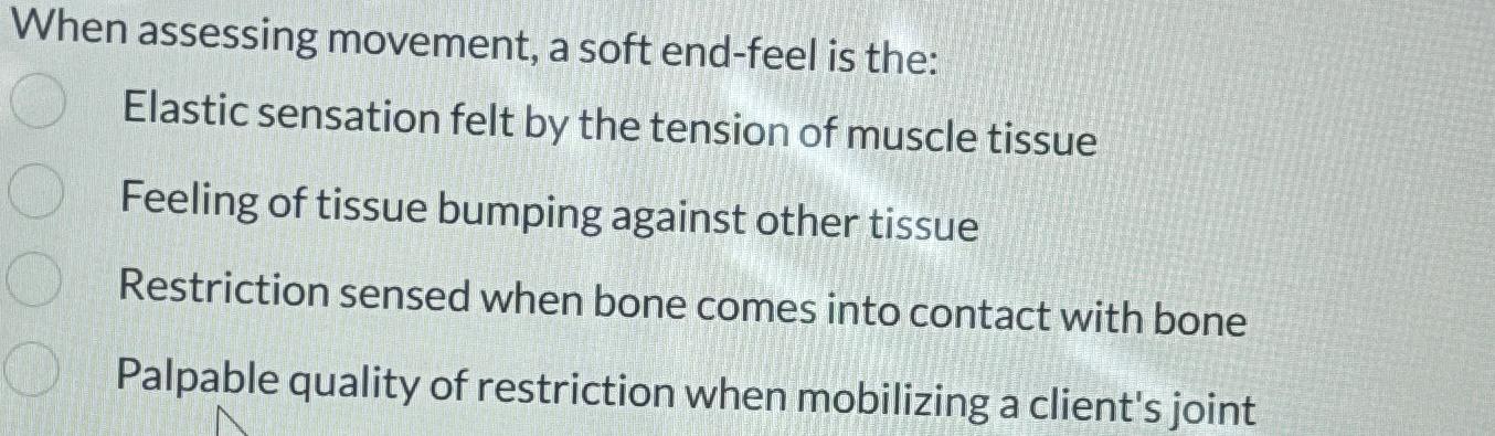 Solved When assessing movement, a soft end-feel is | Chegg.com