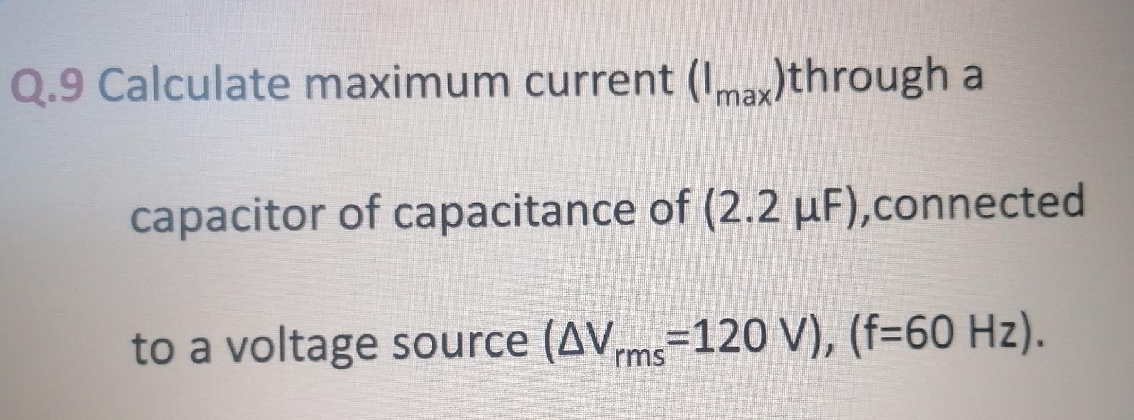 Solved Q.9 Calculate maximum current (Imax)through a | Chegg.com