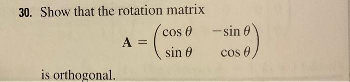 Solved 30. Show that the rotation matrix cos A sin 0 is | Chegg.com