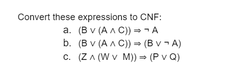 Solved Convert these expressions to CNF:(B ∨ (A ∧ ﻿C)) ⇒ ¬ | Chegg.com