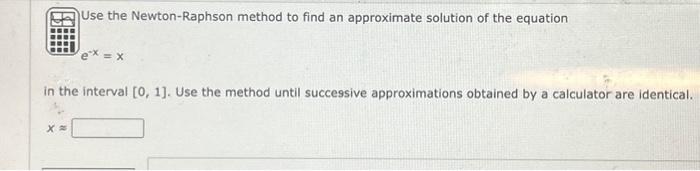 Solved Use the Newton-Raphson method to find an approximate | Chegg.com