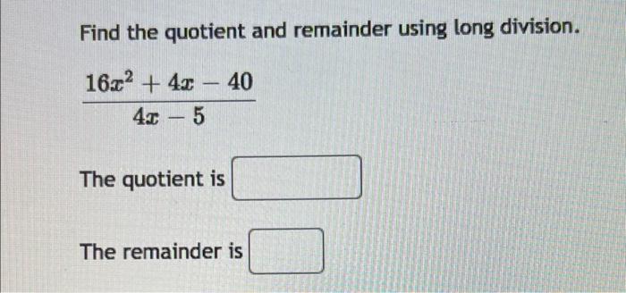 Solved Find the quotient and remainder using long division. | Chegg.com