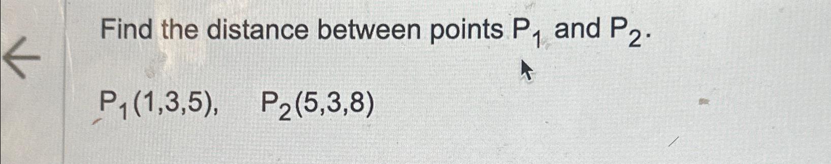 Solved Find the distance between points P1 ﻿and | Chegg.com