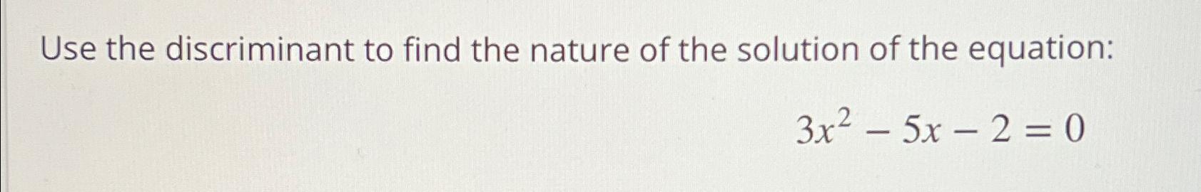 Solved Use the discriminant to find the nature of the | Chegg.com