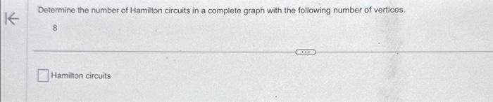Solved K Determine the number of Hamilton circuits in a | Chegg.com