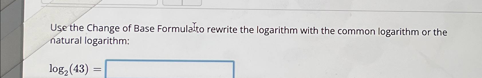 Solved Use the Change of Base Formulatto rewrite the | Chegg.com