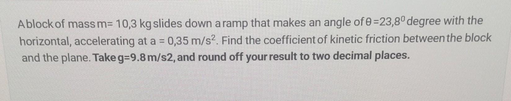 Solved Ablock of mass m=10,3 kg slides down a ramp that | Chegg.com