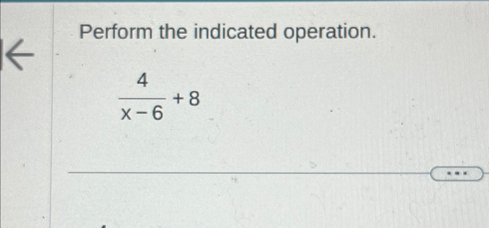 Solved Perform the indicated operation.4x-6+8 | Chegg.com