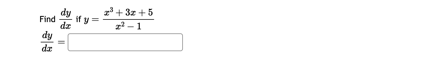 Solved Find dydx ﻿if y=x3+3x+5x2-1dydx= | Chegg.com